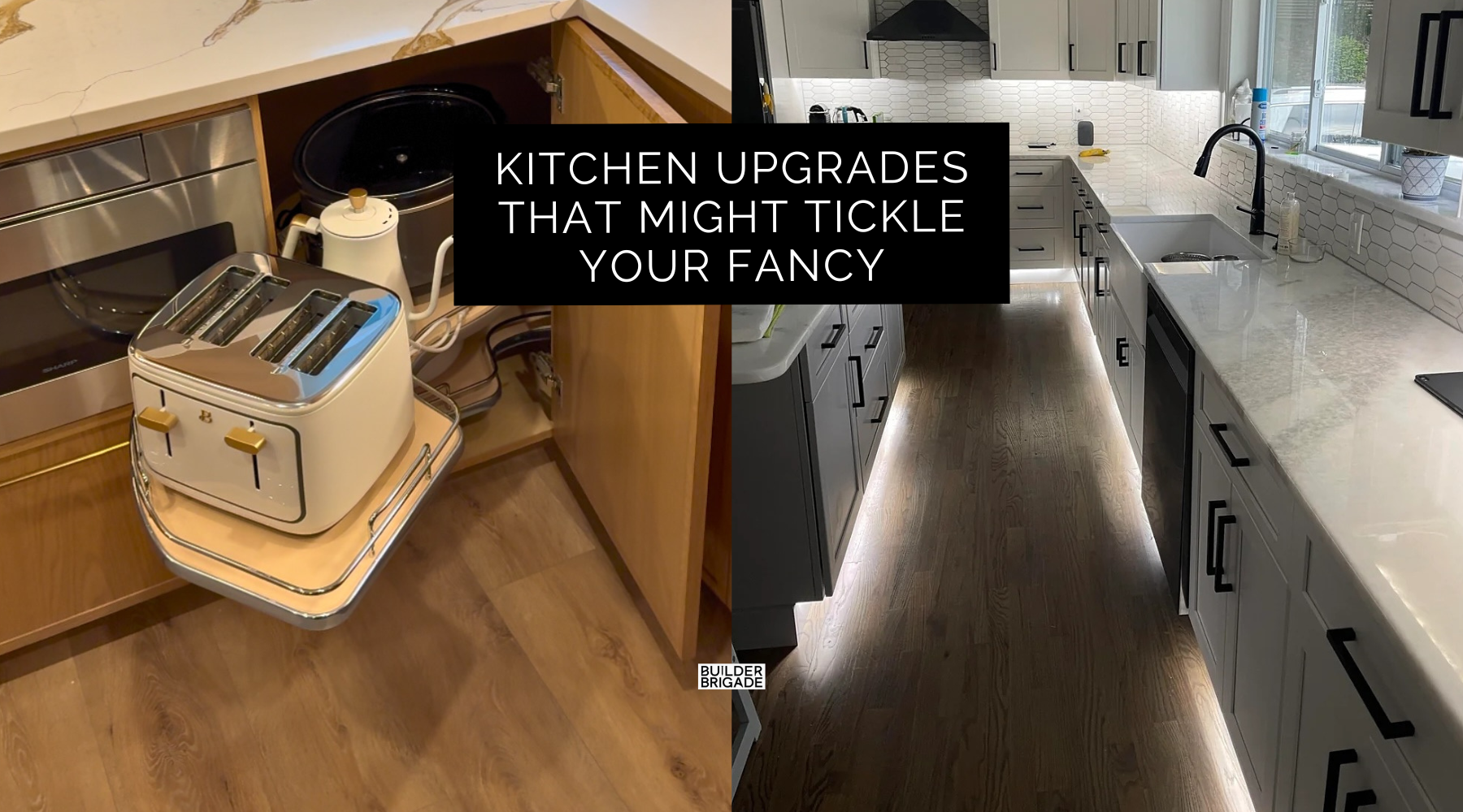 7 Kitchen Upgrades That Might Tickle Your Fancy – Builder Brigade