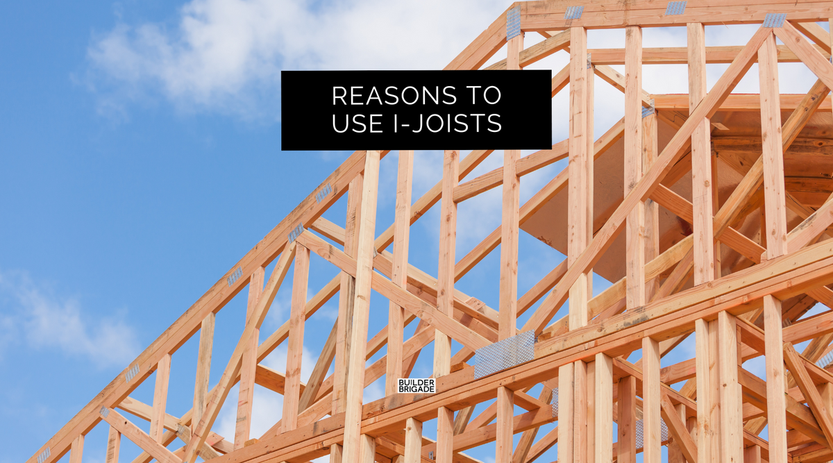 3 Reasons Why I-Joists Are Amazing – Builder Brigade