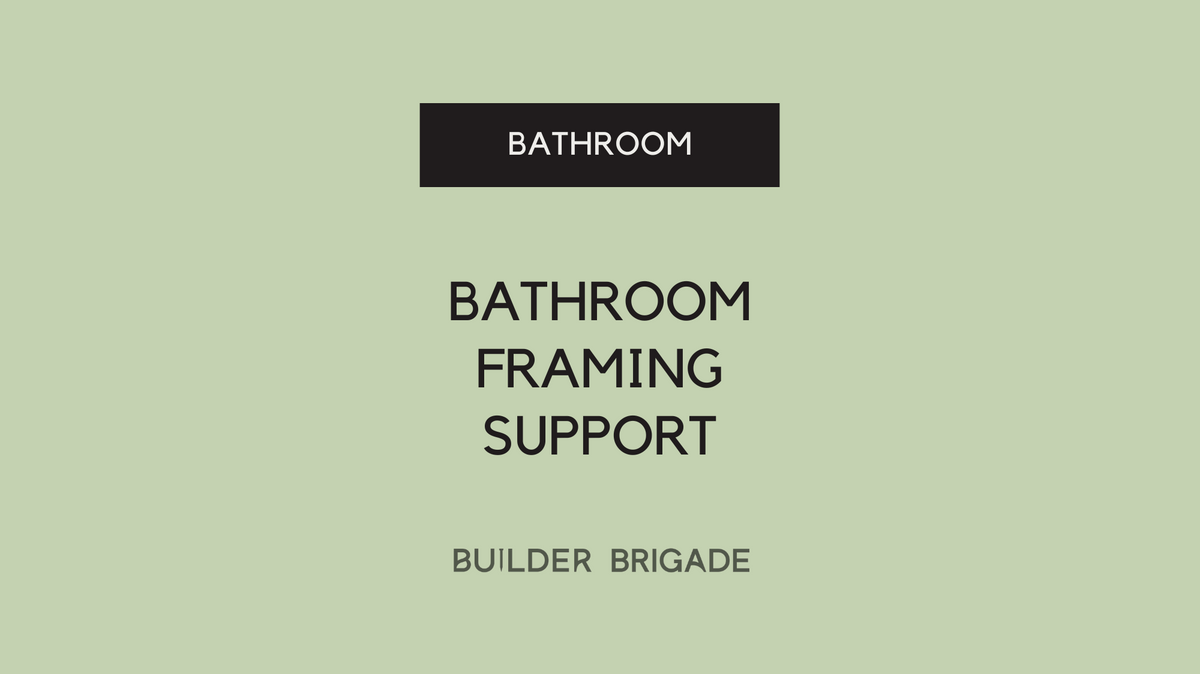 Bathroom framing support – Builder Brigade