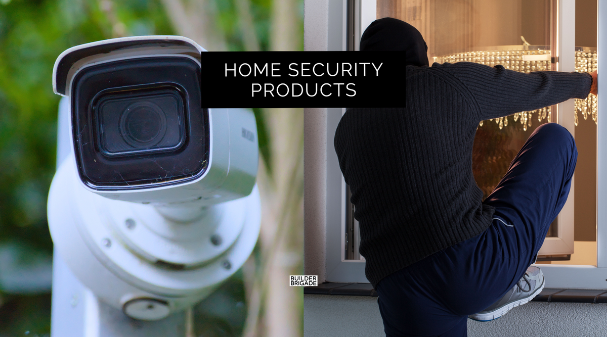 Best Security Home Products You Need To Know About – Builder Brigade