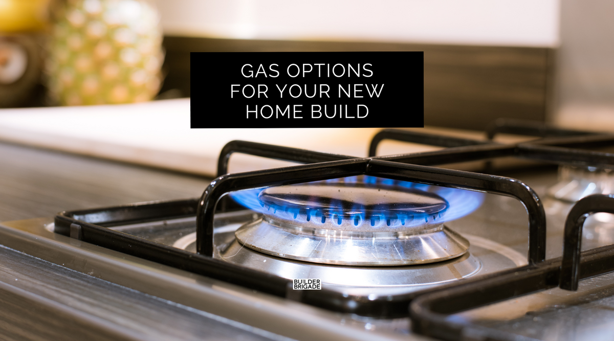 Gas Options For Your New Home Build – Builder Brigade