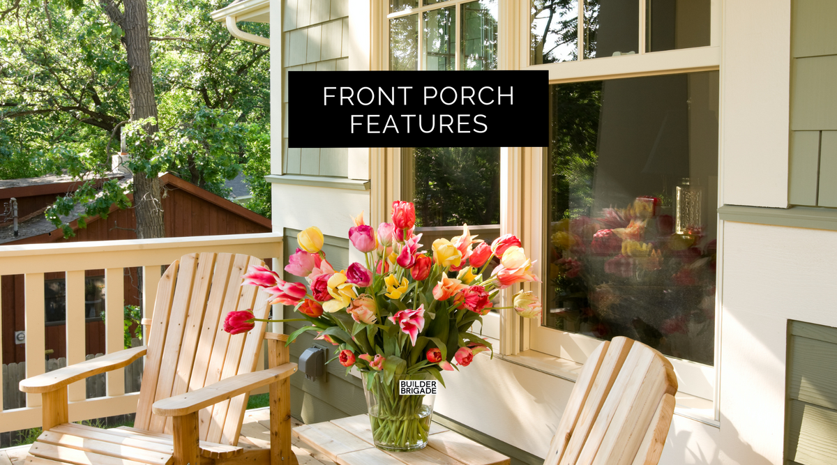 5 Essential Front Porch Features – Builder Brigade