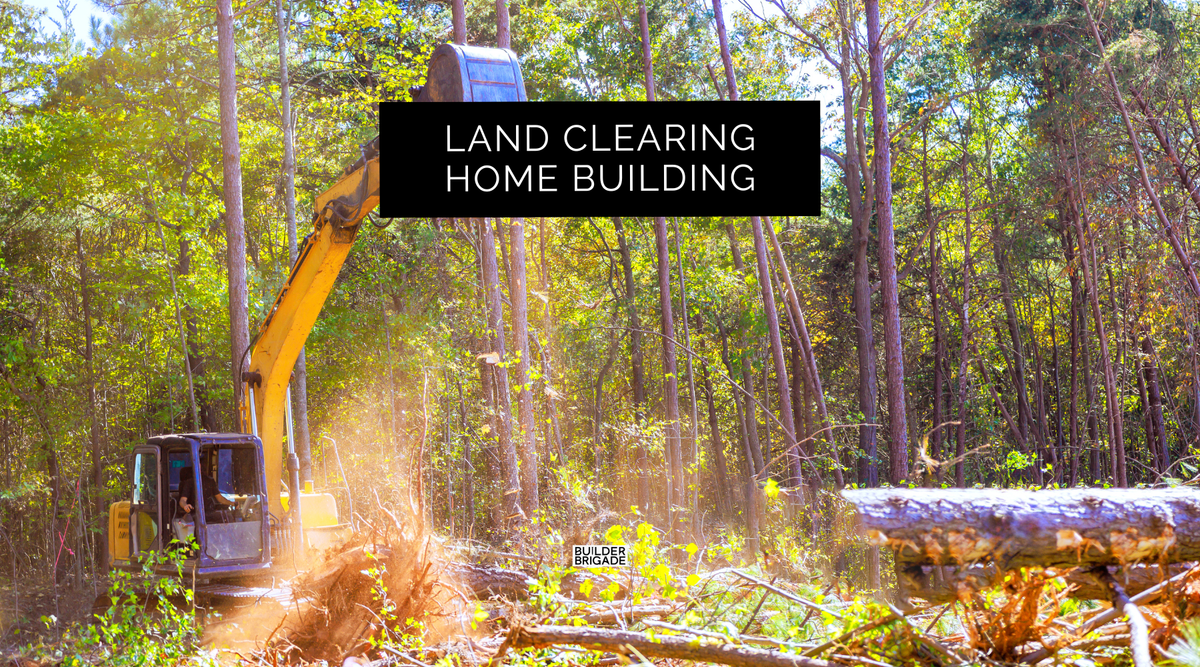 Land Clearing Home Building Tips You Should Know – Builder Brigade