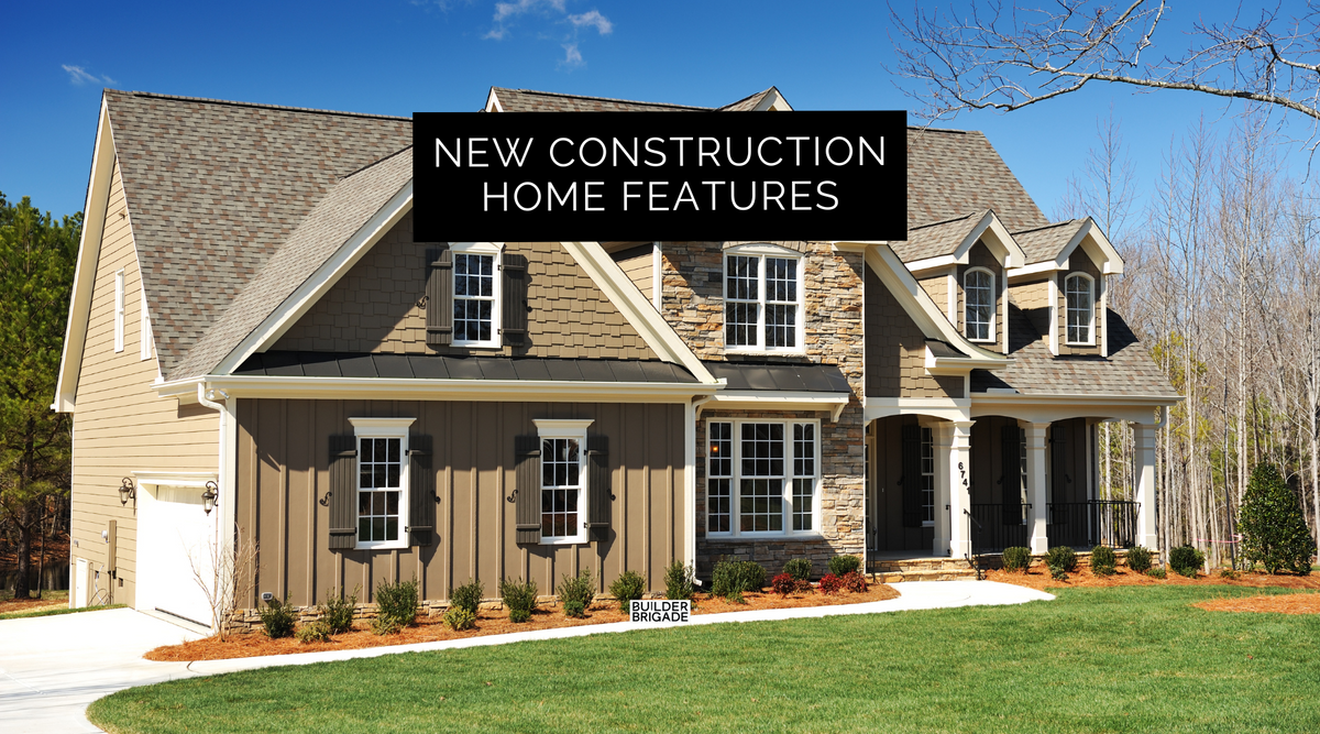 5 New Construction Home Features You Need To Plan For Builder Brigade