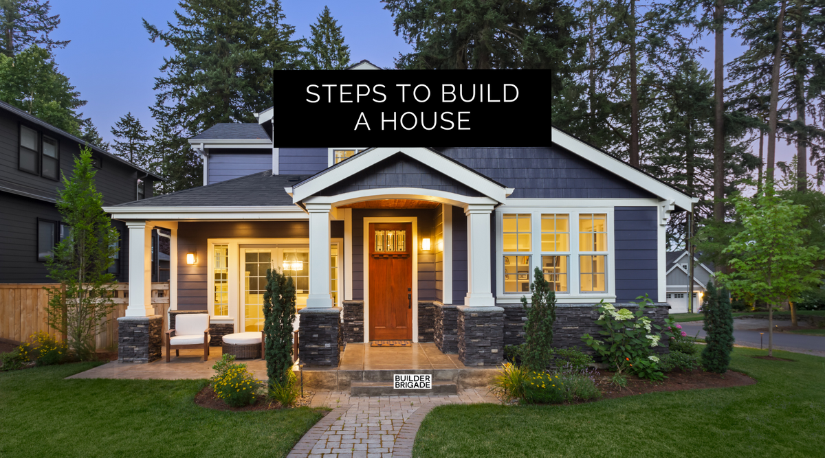 18 Steps to Building a House: A Comprehensive Guide – Builder Brigade