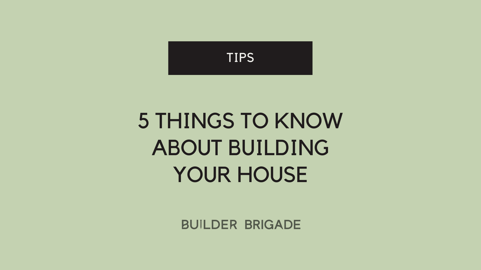5 things I wish I knew before having my house built – Builder Brigade